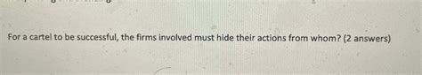 Solved For A Cartel To Be Successful The Firms Involved