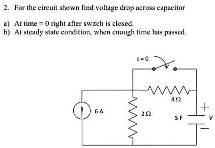 2 For The Circuit Shown Find Voltage Drop Across Capacitor A At Time 0 Right After Switch Is