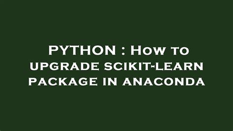 Python How To Upgrade Scikit Learn Package In Anaconda Youtube