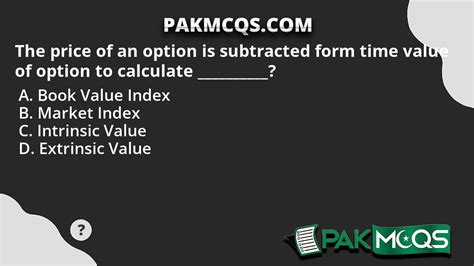 The Price Of An Option Is Subtracted Form Time Value Of Option To Calculate PakMcqs