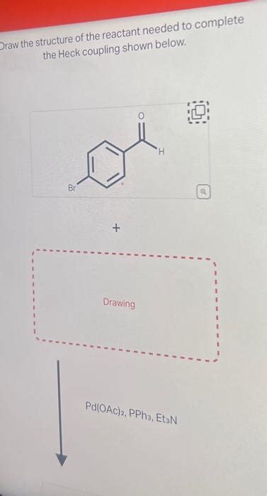 draw the structure of the reactant needed to complete