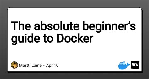 The Absolute Beginners Guide To Docker R Devto
