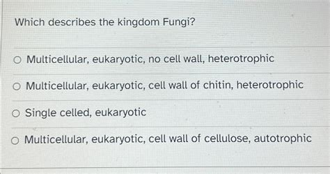 Solved Which Describes The Kingdom Fungimulticellular