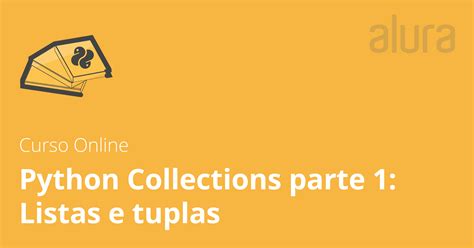 Curso Online Python Collections Parte 1 Listas E Tuplas Alura