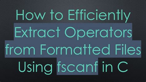 How To Efficiently Extract Operators From Formatted Files Using Fscanf