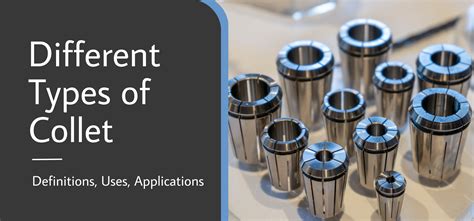 Different Types of Collet - Definitions, Uses, Applications