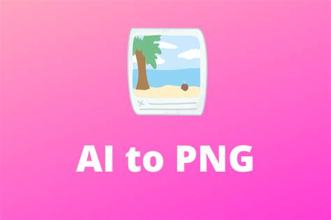 How To Convert AI To PNG Free Online Top Ways MiniTool MovieMaker