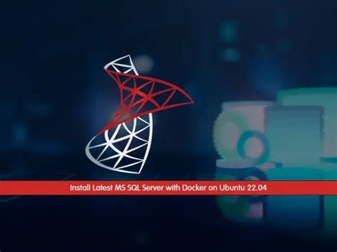 Install Latest Ms Sql Server With Docker On Ubuntu 2204 Sql Server Sql Microsoft Sql Server