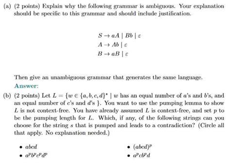 [Solved]: (a) ( 2 points) Explain why the following grammar