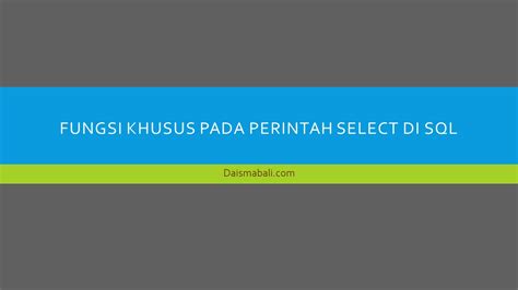 Fungsi Khusus Pada Perintah Select Di SQL Daisma Bali