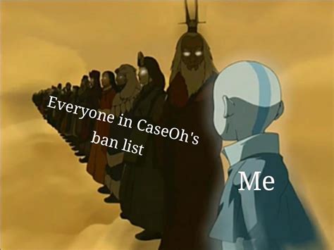 Caseohs Ban List Meme Rcaseoh
