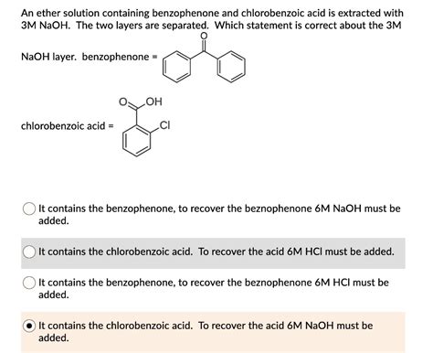 An Ether Solution Containing Benzophenone And Chlorobenzoic Acid Is Extracted With 3m Naoh The