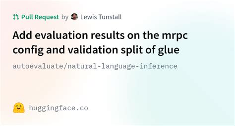 Autoevaluatenatural Language Inference · Add Evaluation Results On The Mrpc Config And