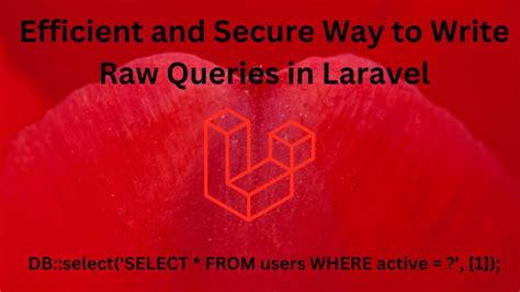 Efficient And Secure Way To Write Raw Queries In Laravel