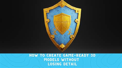 How To Create Game Ready 3d Models Without Losing Detail