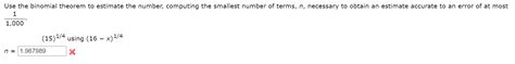 Solved Use The Binomial Theorem To Estimate The Number Chegg