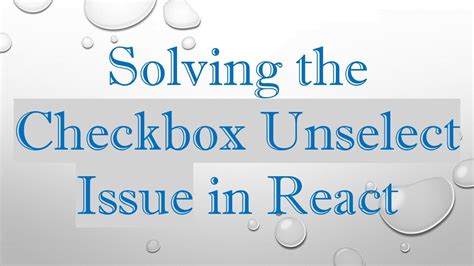 Solving The Checkbox Unselect Issue In React Youtube