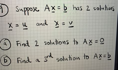 solved 1 suppose ax b has 2 solutions x ų and x v find 2