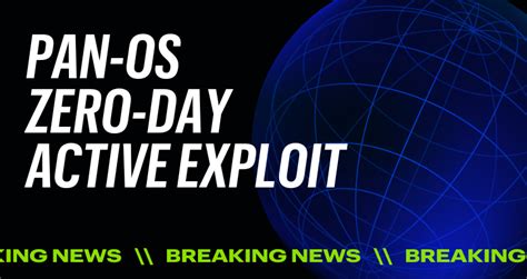 Palo Alto Networks Pan Os Zero Day Active Exploit What You Need To Know