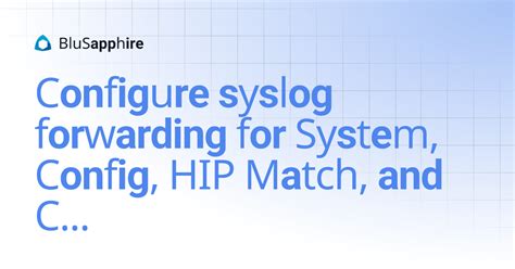 Configure Syslog Forwarding For System Config Hip Match And