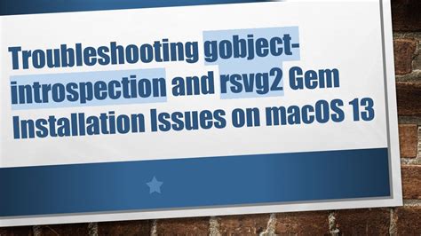 Troubleshooting Gobject Introspection And Rsvg2 Gem Installation Issues On Macos 13 Youtube
