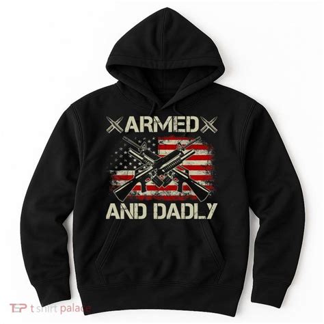 Armed And Dadly Funny Deadly Father Ts For Fathers Day Hoodie