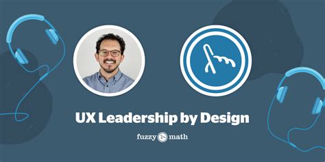 Introducing The Ux Leadership By Design Podcast Fuzzy Math