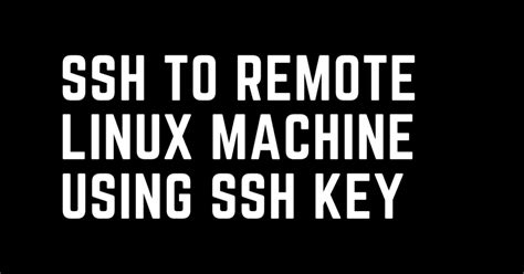 How To Do Ssh To Remote Linux Machine Using Ssh Keys By Koushik Saha Faundev — Developer