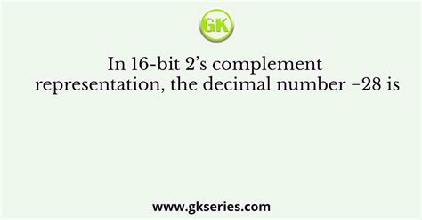 In 16 Bit 2s Complement Representation The Decimal Number −28 Is