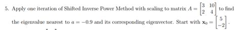 Solved 5 Apply One Iteration Of Shifted Inverse Power