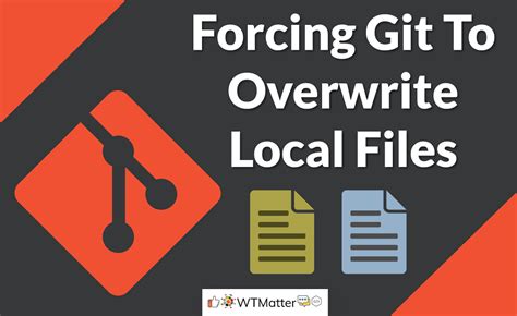 overwriting local files in git tutorial with examples regular