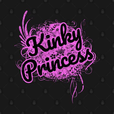 Kinky Princess Kinky Princess T Shirt Teepublic