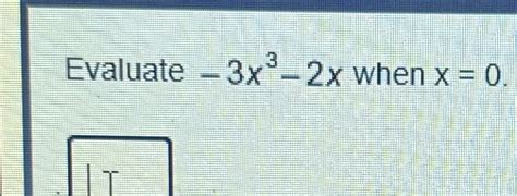 Solved Evaluate 3x3 2x ﻿when X 0