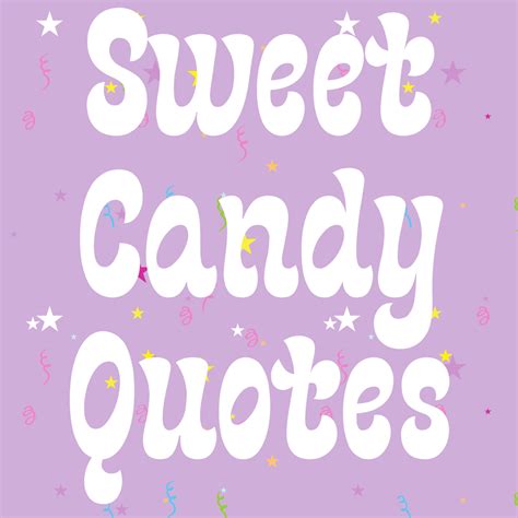 53 Sweet Candy Quotes Captions Darling Quote