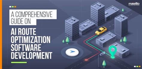 A Comprehensive Guide On AI Route Optimization Software Development Matellio Inc