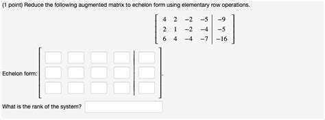 solved 1 point reduce the following augmented matrix to