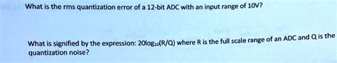 Solved What Is The Rms Quantization Error Of A 12 Bit Adc With An