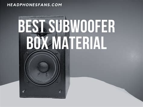 Best Subwoofer Box Material Build Your Perfect Sound