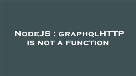 Nodejs Graphql Is Not A Function Youtube