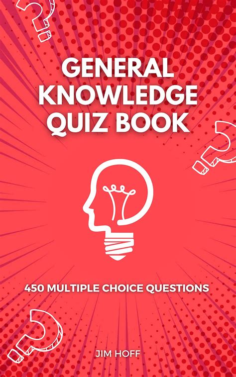 General Knowledge Quiz Book 450 Multiple Choice Questions By Jim Hoff Goodreads