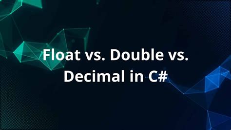 Float Vs Double Vs Decimal In C