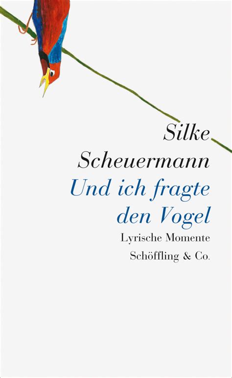 Und Ich Fragte Den Vogel Silke Scheuermann