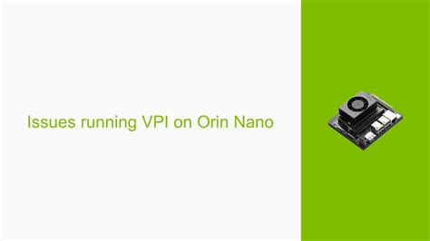 Issues Running Vpi On Orin Nano Help Docs For Errorsissues On Nvidia