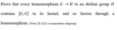 Solved Prove That Every Homomorphism G→h To An Abelian Group