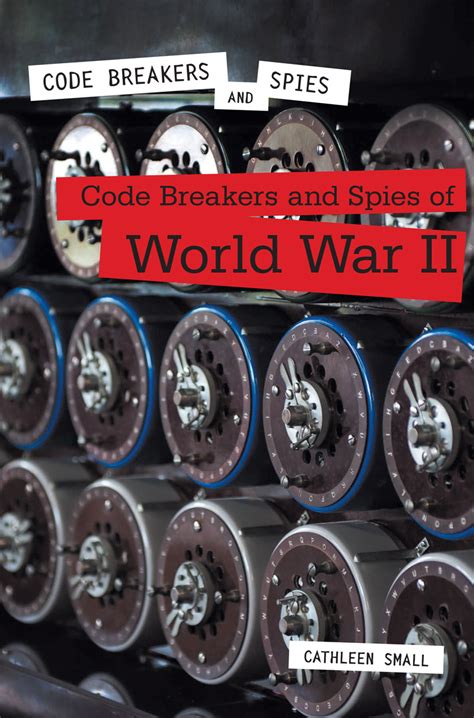 Code Breakers And Spies Of World War Ii