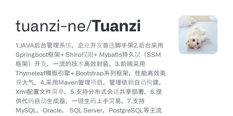 GitHub tuanzi ne Tuanzi 1 JAVA后台管理系统企业开发首选脚手架2 后台采用Springboot框架 Shiro权限 Mybatis持久层SSM框架