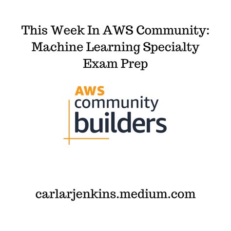 This Week In Aws Community Machine Learning Specialty Exam Prep By Carlarjenkins Medium