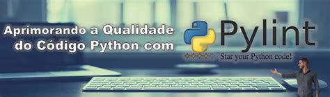 Aprimorando A Qualidade Do Código Python Com Pylint Carlos Cgs Python Dio