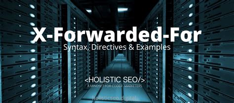 X Forwarded For Header Syntax Directive Examples Holistic Seo
