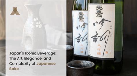 The Art Elegance And Complexity Of Japanese Sake